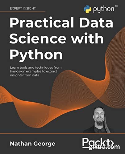 Practical Data Science with Python: Learn tools and techniques from ...